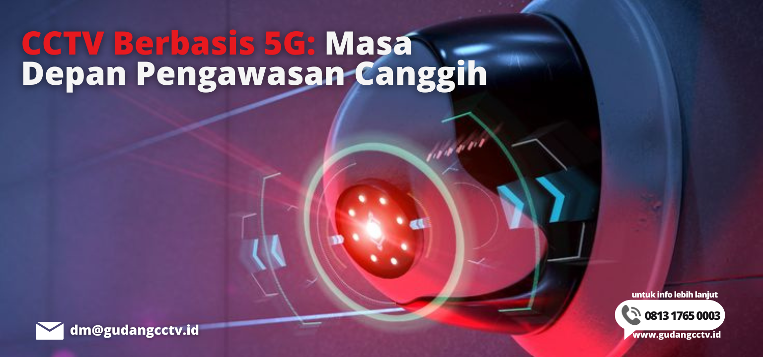 CCTV Berbasis 5G: Masa Depan Pengawasan Canggih - gudangcctv.id