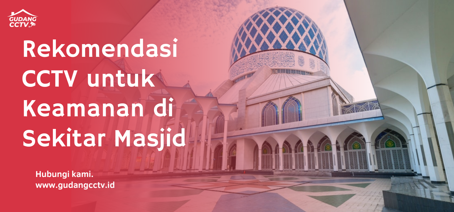 Rekomendasi CCTV untuk Keamanan di Sekitar Masjid - gudangcctv.id