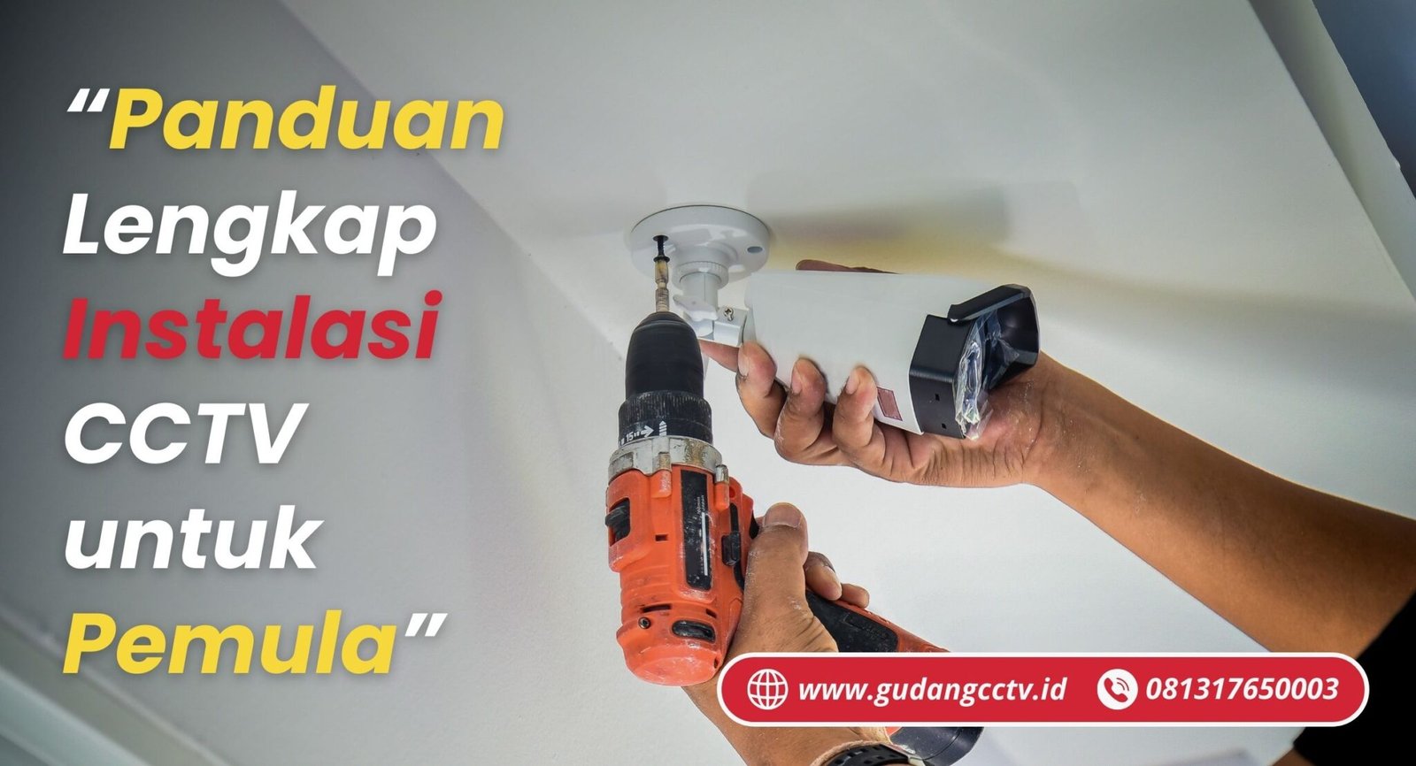 Panduan Lengkap Instalasi CCTV untuk Pemula - gudangcctv.id